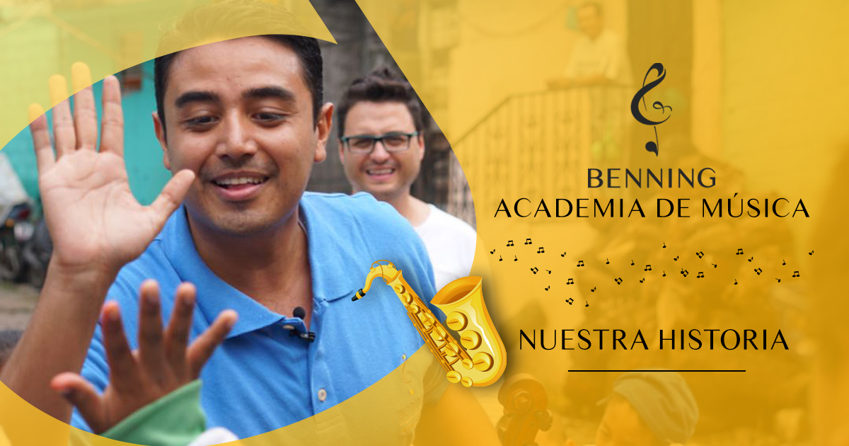 Nuestra Historia | Benning Academia de Música